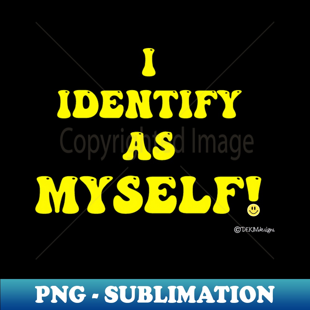 I Identify As Myself - PNG Transparent Digital Download File - Inspire ...