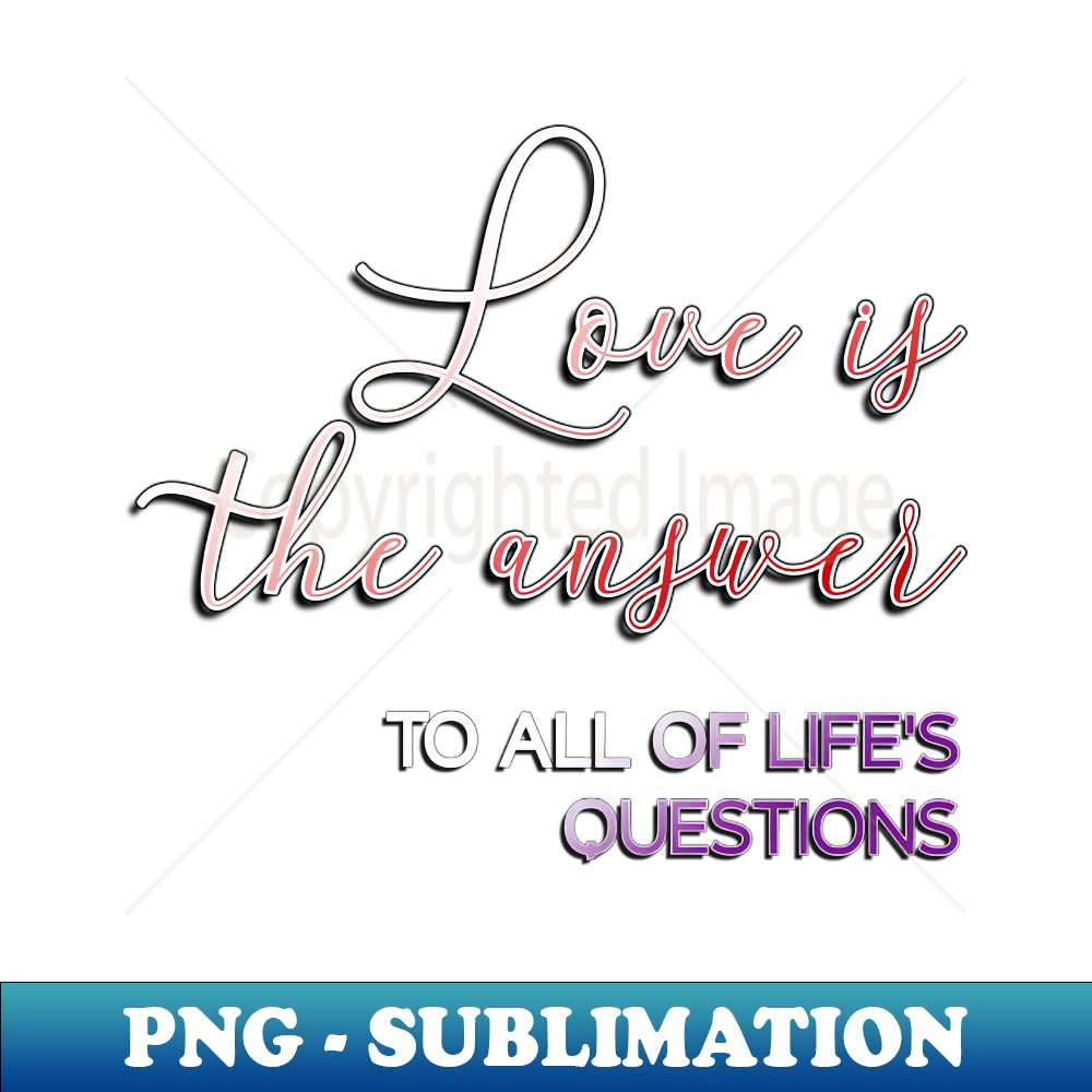 Love is the Answer to All of Lifes Questions - Signature Sub | Inspire ...