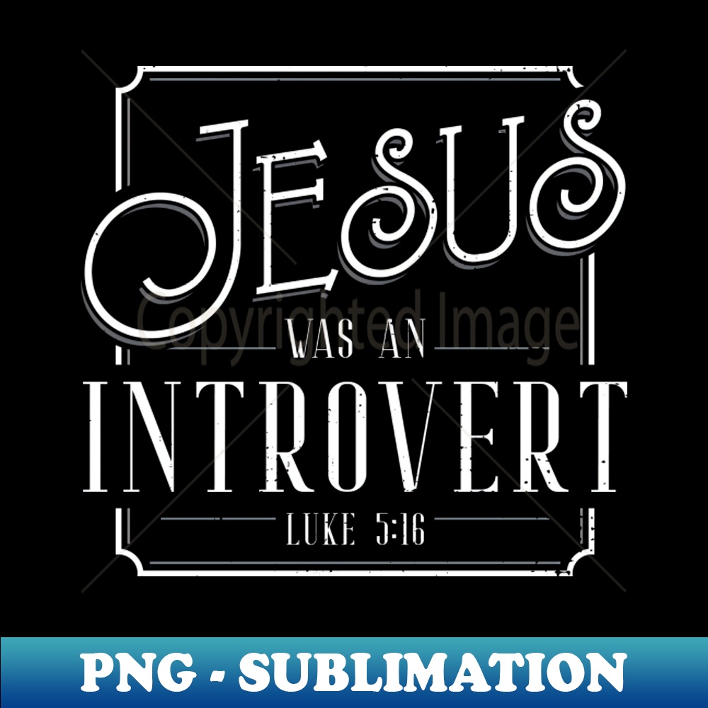 Jesus was an Introvert - Instant Sublimation Digital Downloa | Inspire ...