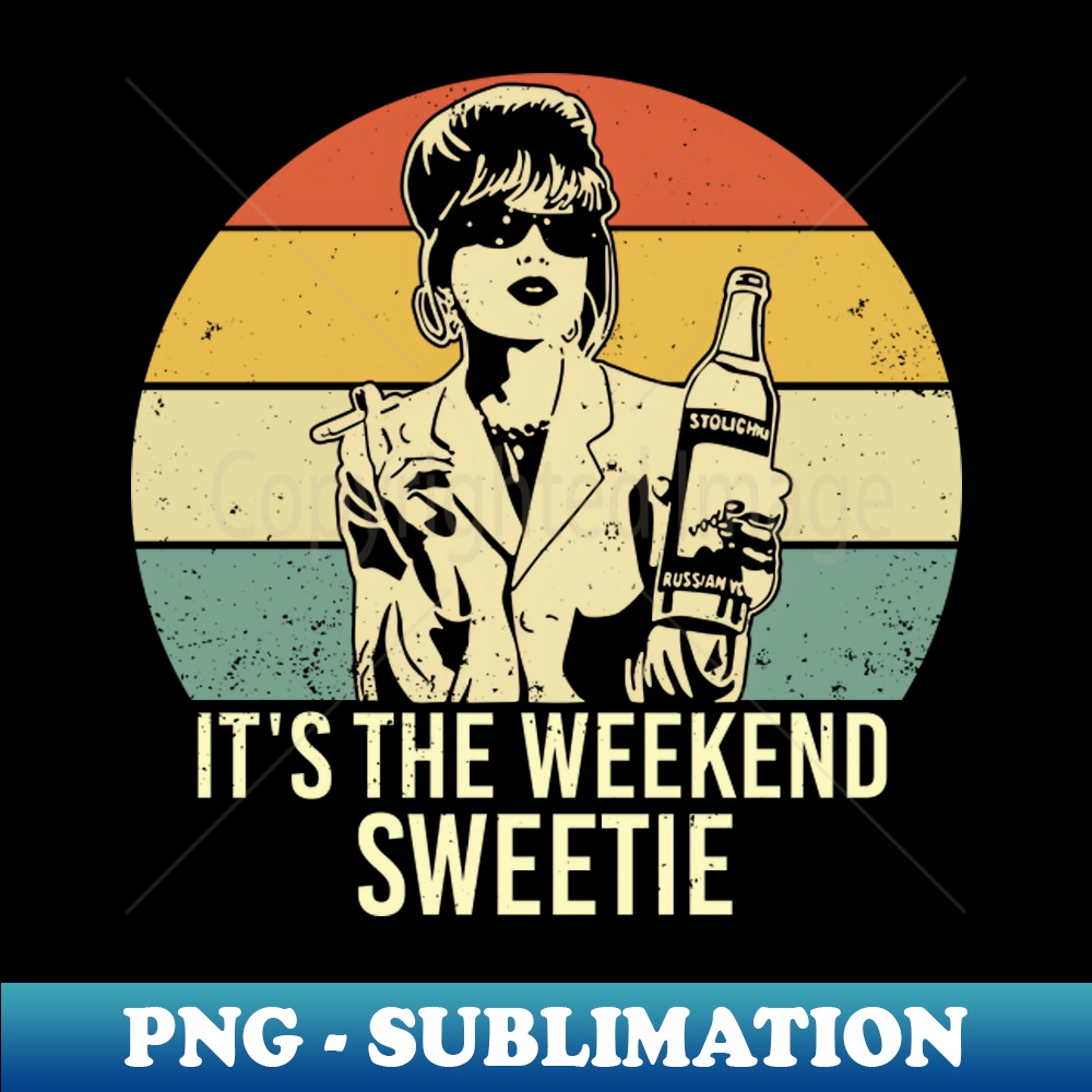 Vintage Its The Weekend Sweetie Tv Show Absolutely-Fabulous | Inspire ...