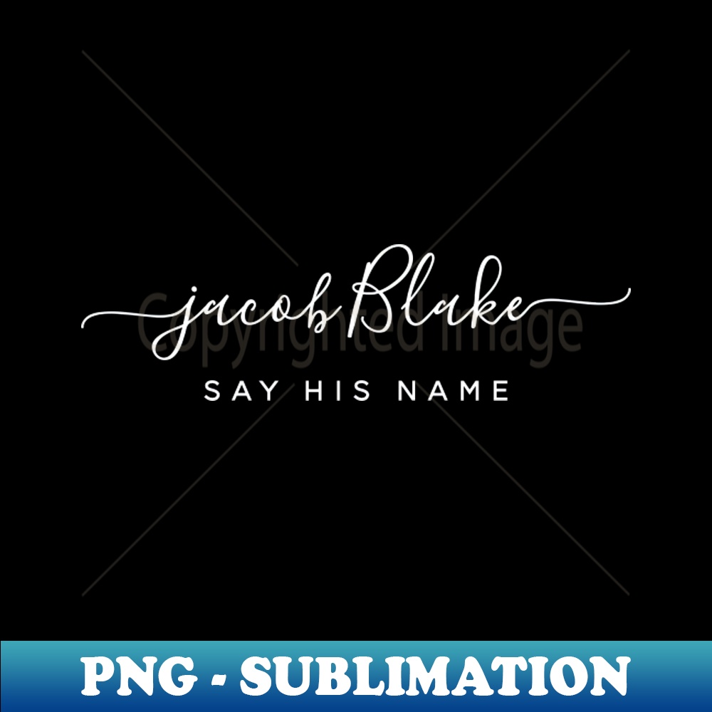 Jacob Blake Say His Name - Signature Sublimation PNG File - | Inspire ...