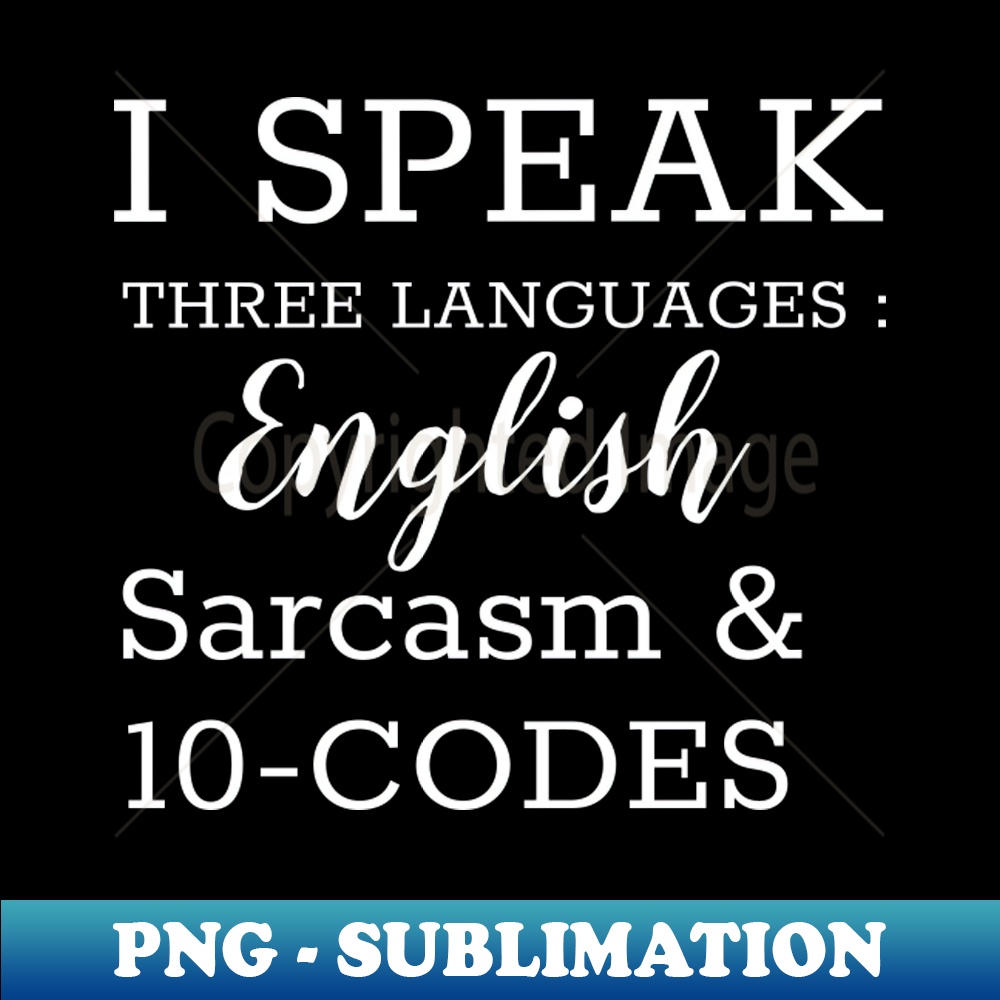 I Speak three languages english sarcasm 10-codes - PNG Trans | Inspire ...
