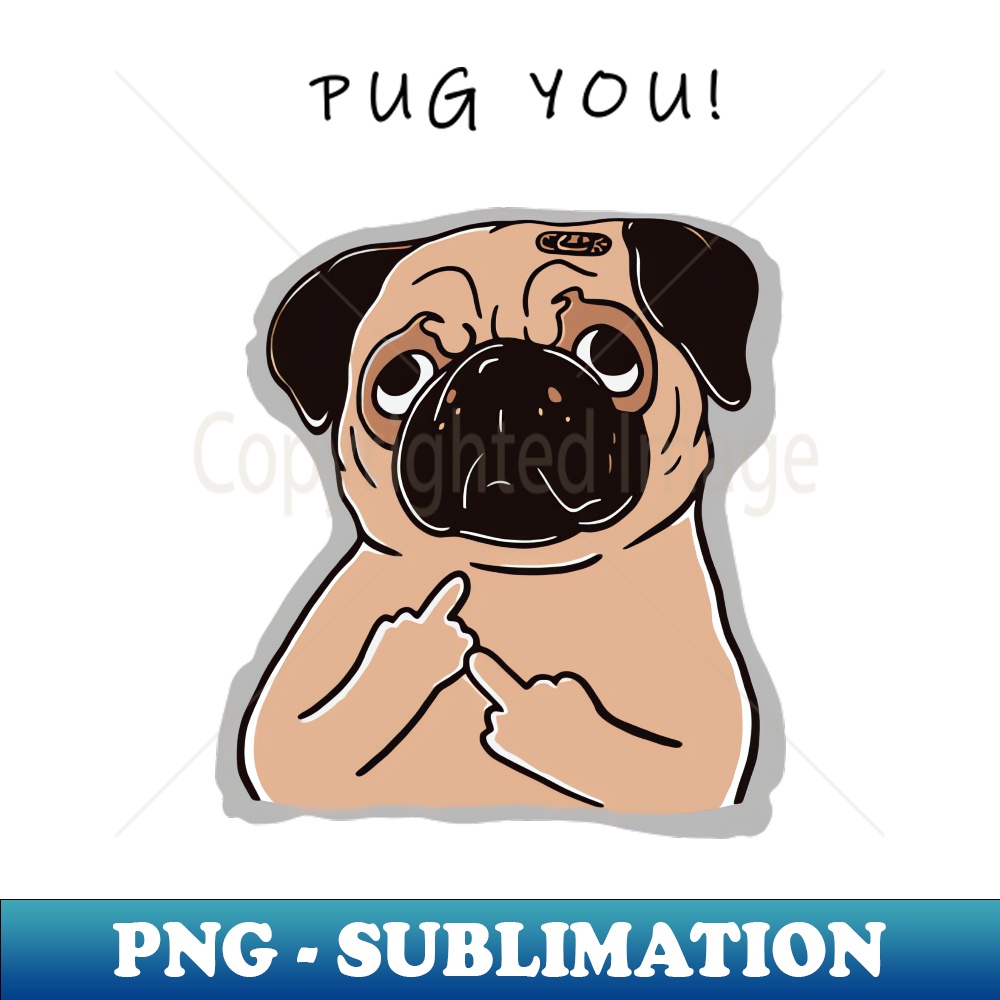 Pug You Funny Pug Art Design on White - Unique Sublimation P | Inspire ...