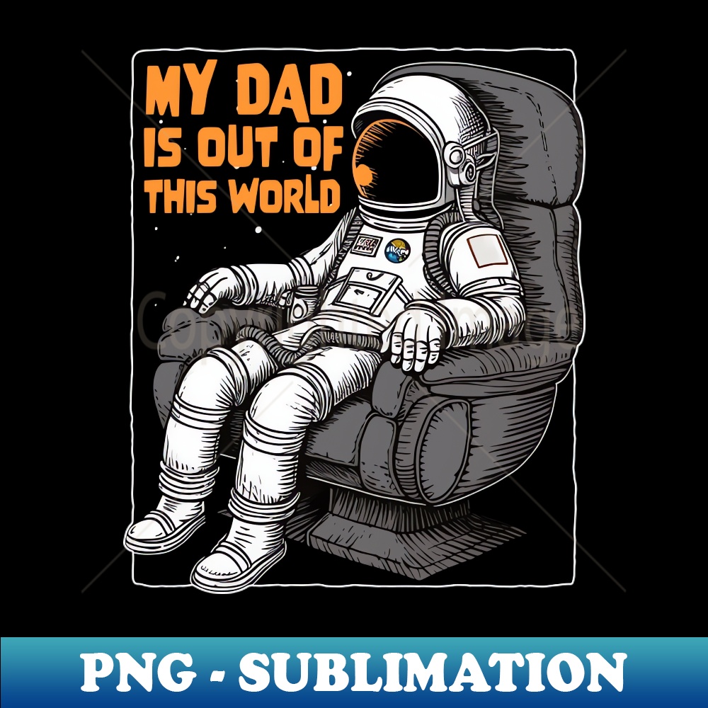 My Dad Is Out Of This World - Father astronaut - Creative Su | Inspire ...