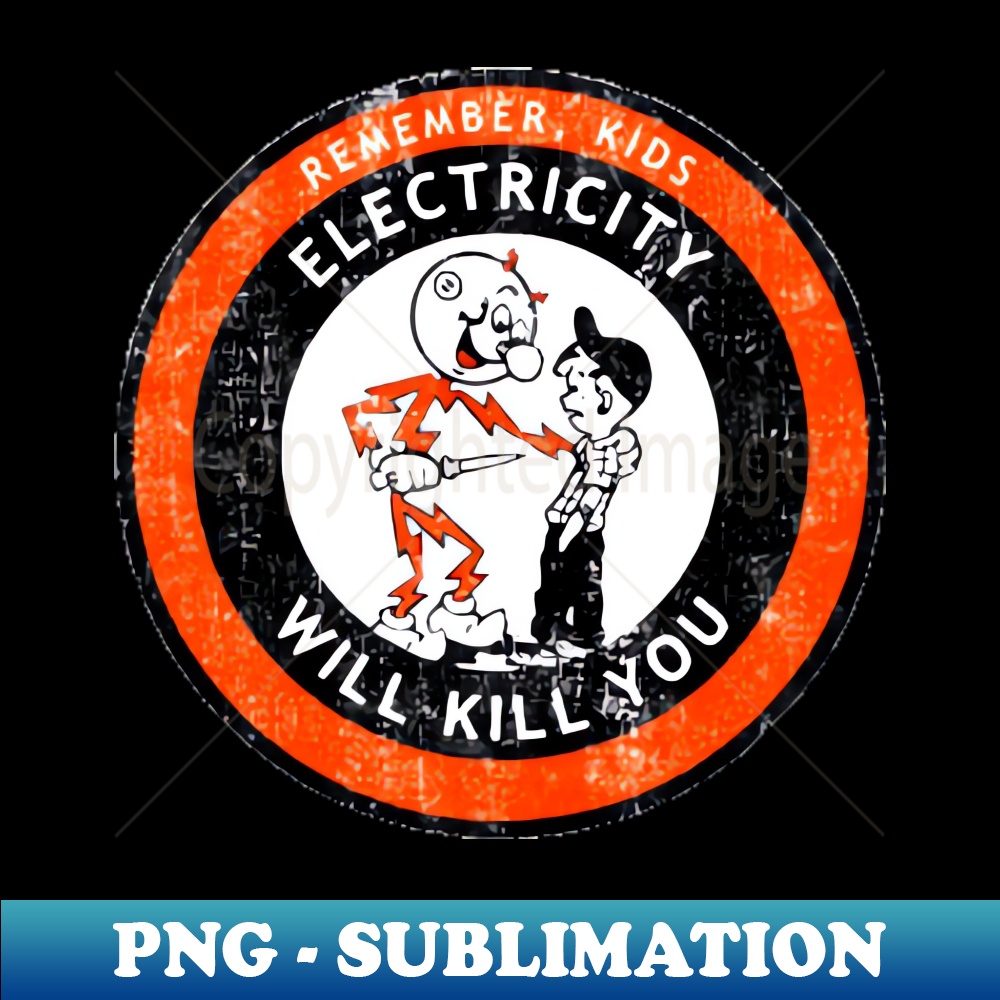 Remember Kids Electricity Will Kill You - Modern Sublimation | Inspire ...