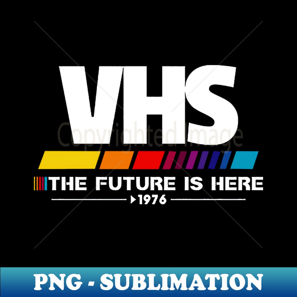 VHS-The Future Is Here - PNG Transparent Sublimation Design - Inspire ...