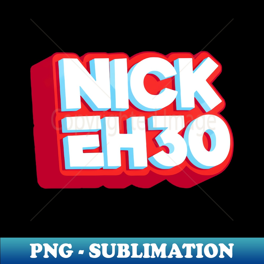 Nick Eh 30 - Instant PNG Sublimation Download - Bold & Eye-c | Inspire ...
