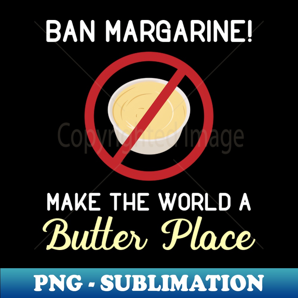 Ban Margarine Make the world a Butter Place - PNG Transparen | Inspire Uplift