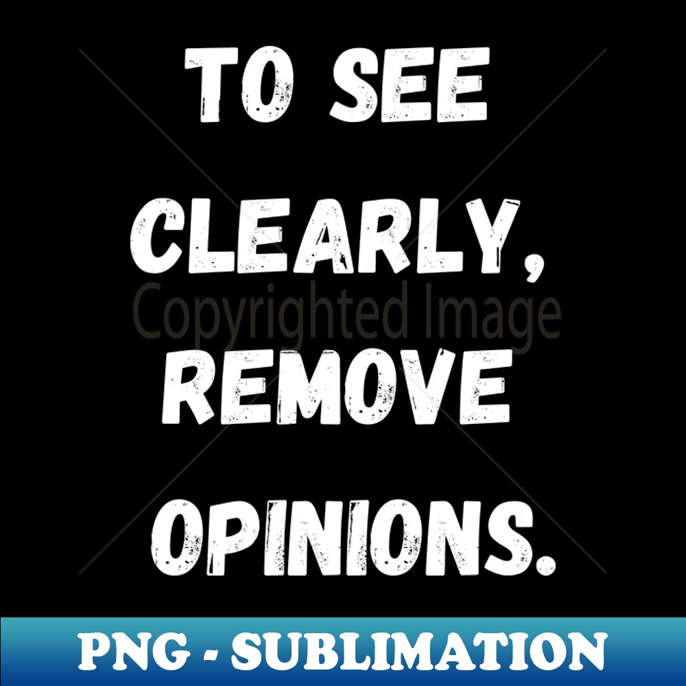 To see clearly remove opinion - PNG Transparent Sublimation - Inspire ...