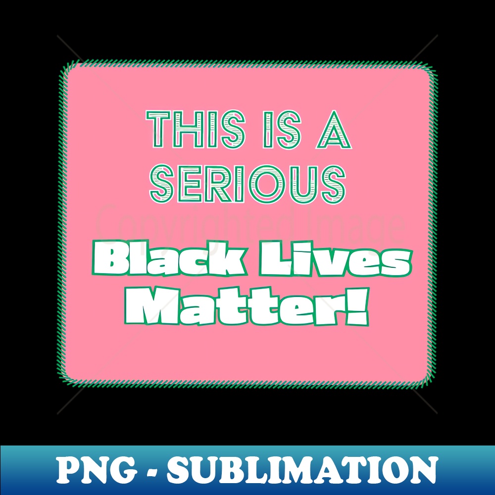 AKA Serious Matter - Black Lives Matter - Special Edition Su | Inspire ...