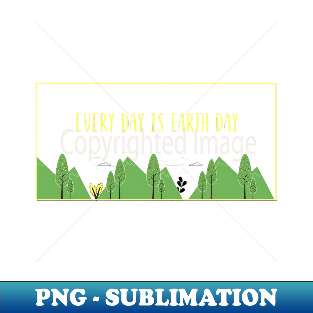 Every Day is Earth Day Environmental - Elegant Sublimation P - Inspire ...