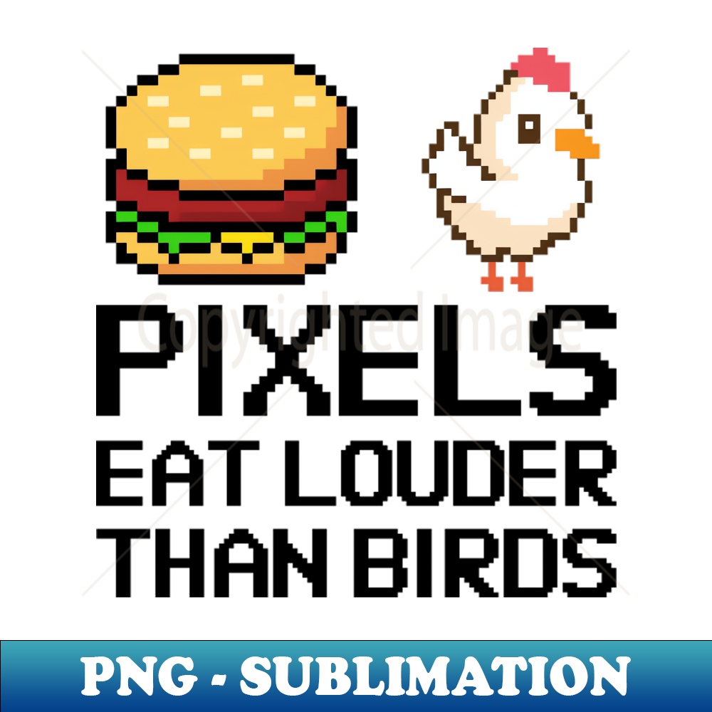 Pixels eat louder than words - Decorative Sublimation PNG Fi | Inspire Uplift