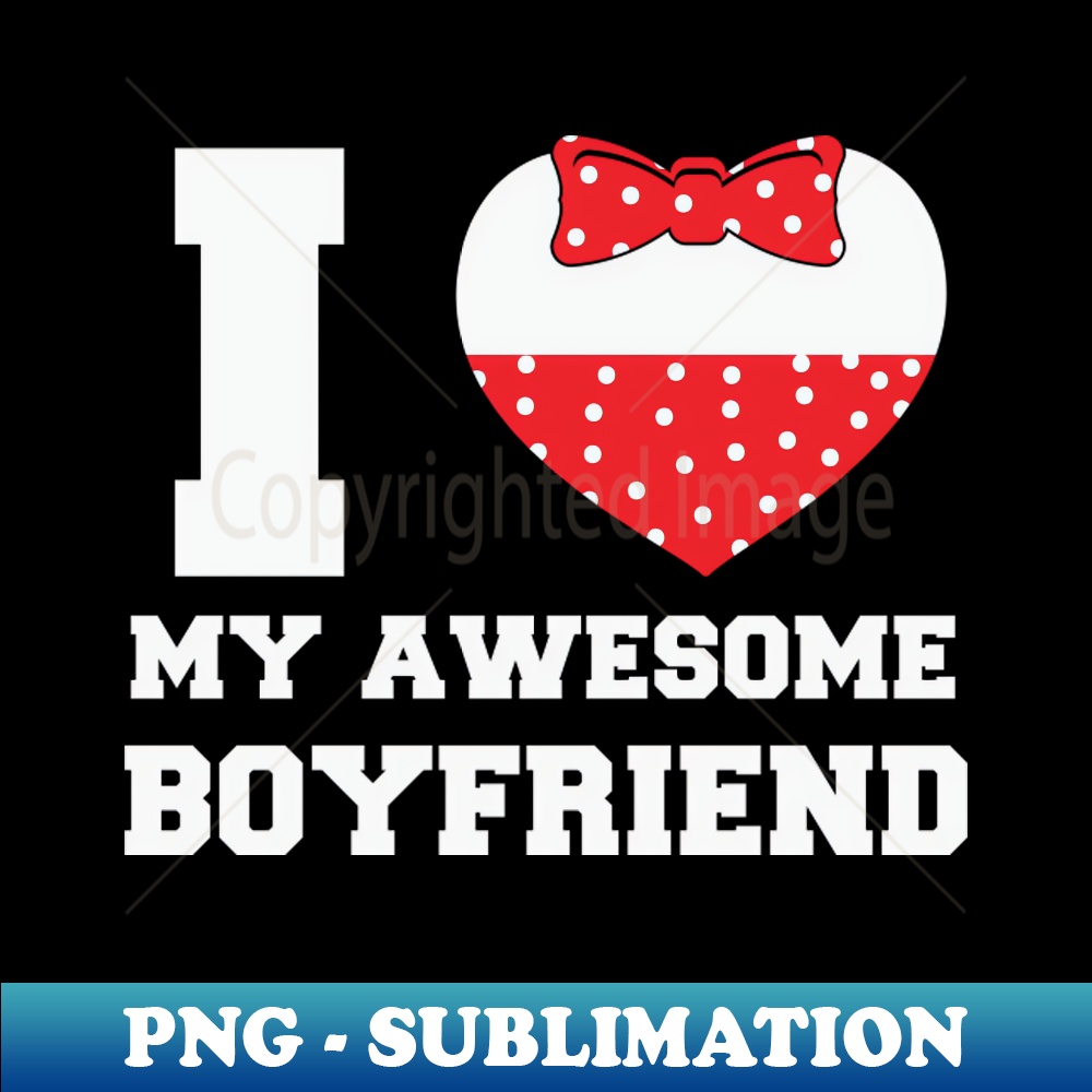 I LOVE MY AWESOME BOYFRIEND - Instant Sublimation Digital Do | Inspire ...