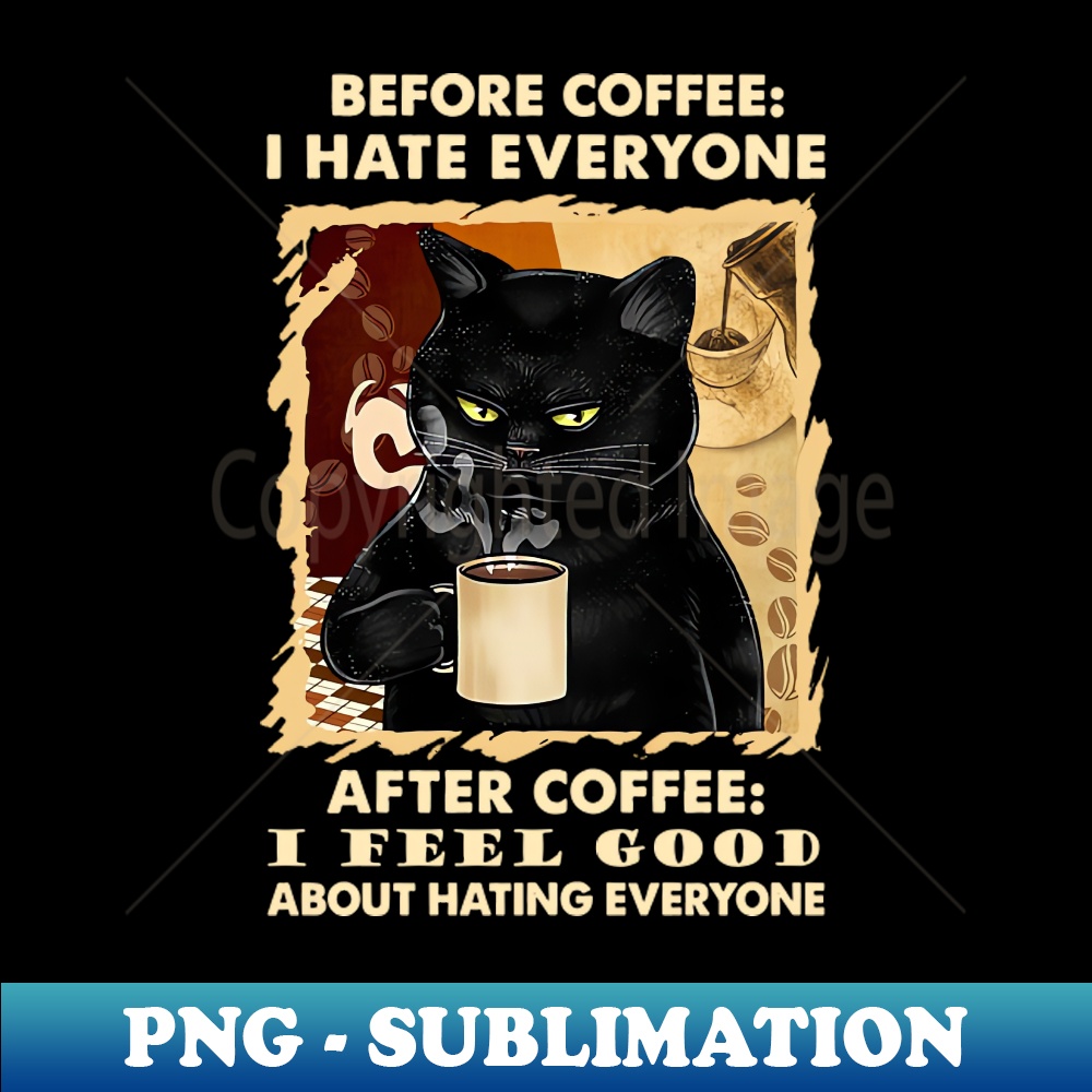 Black Cat Before Coffee I Hate Everyone After Coffee I Feel | Inspire ...