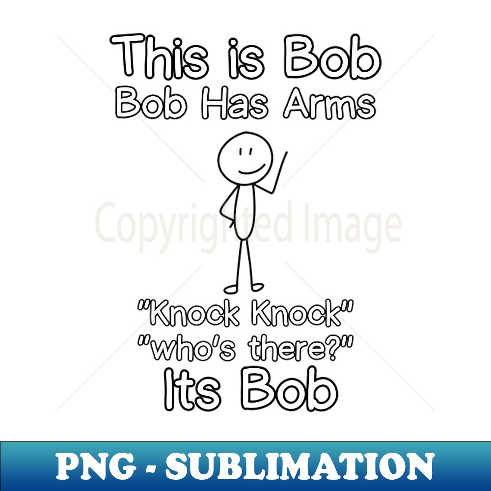 This is Bob Bob Has Arms Knock Knock Who Is It Its Bob - Hig | Inspire ...