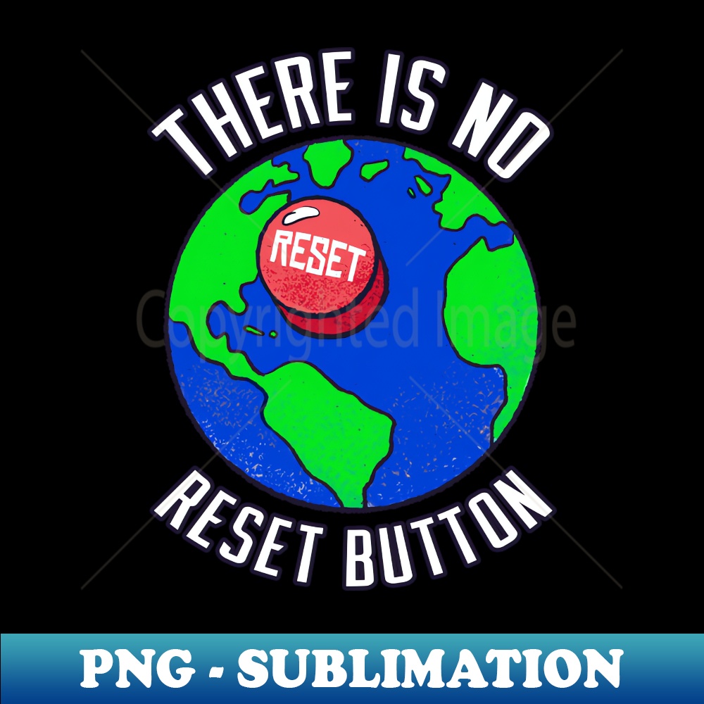 There is no Reset Button - Save the earth - PNG Transparent | Inspire ...