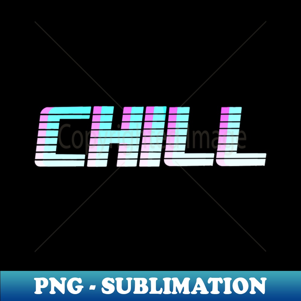 Chill - PNG Transparent Digital Download File for Sublimatio | Inspire ...