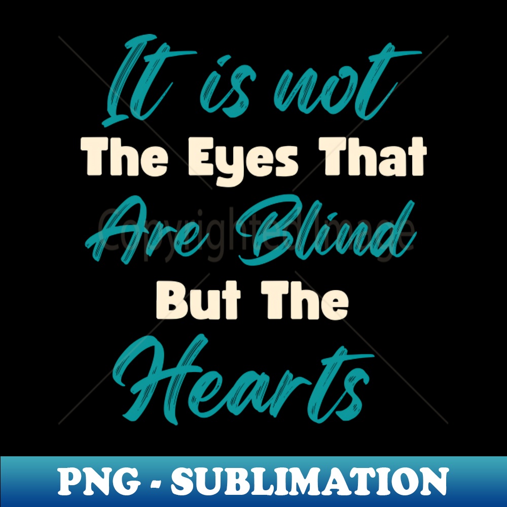 Not The Eyes But The Blind Hearts T2 - PNG Sublimation Digit | Inspire ...