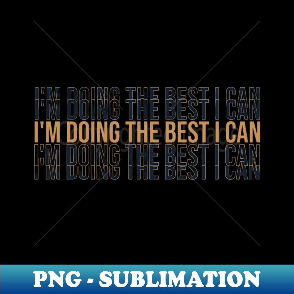 Im Doing The Best I Can Motivational Quote - Trendy Sublimat | Inspire ...