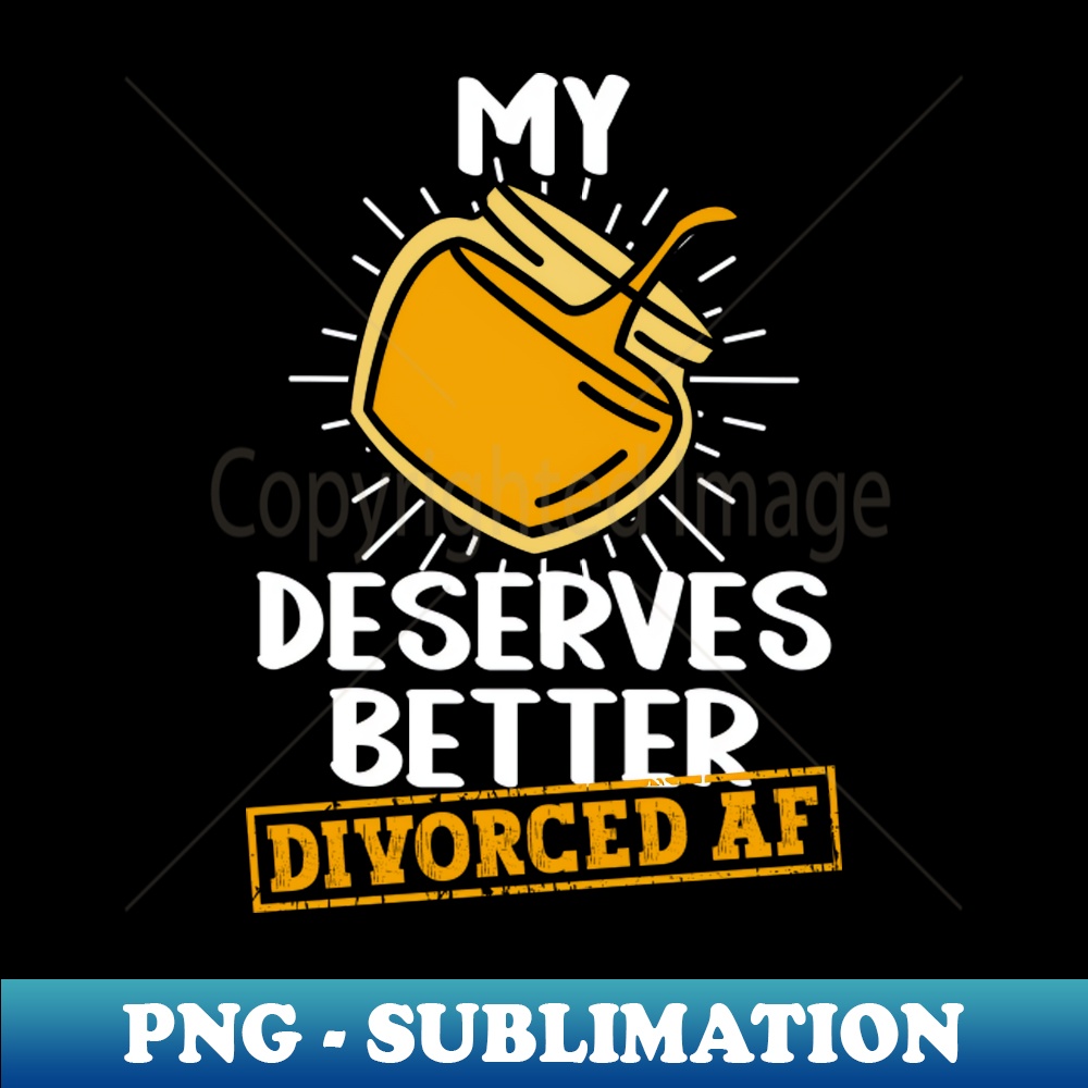 My Honey Pot Deserves Better Divorced AF - Divorce Party - S | Inspire ...