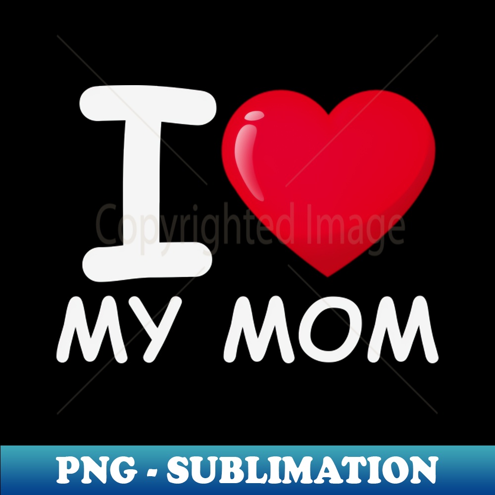 I Love My Mom white text and black background - Elegant Sub - Inspire ...