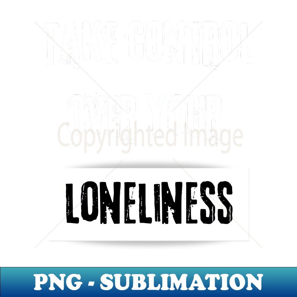 Take Control over Your Loneliness Motivational Quote - Trend - Inspire ...