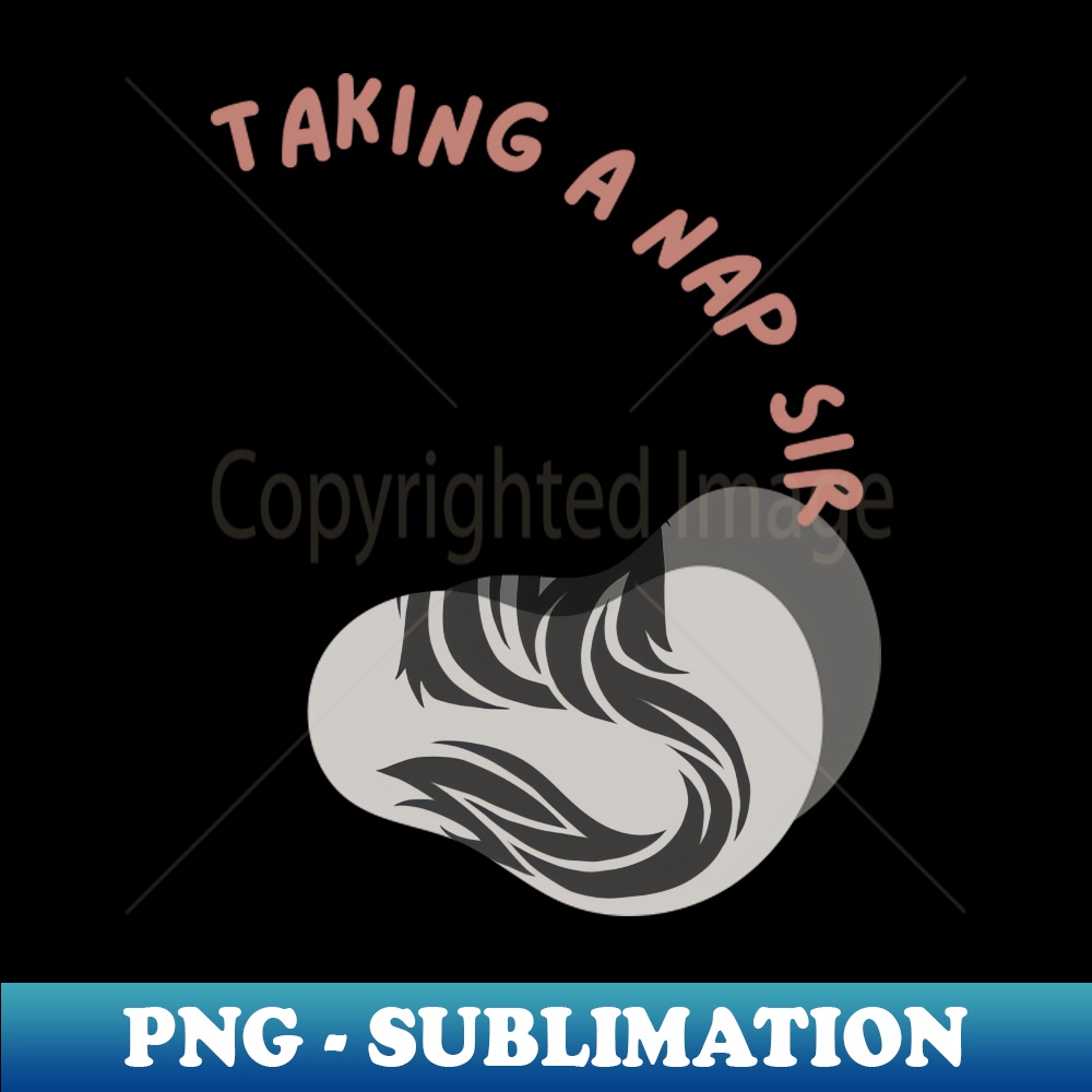 Taking A Nap Sir - PNG Transparent Sublimation File - Bold & | Inspire ...