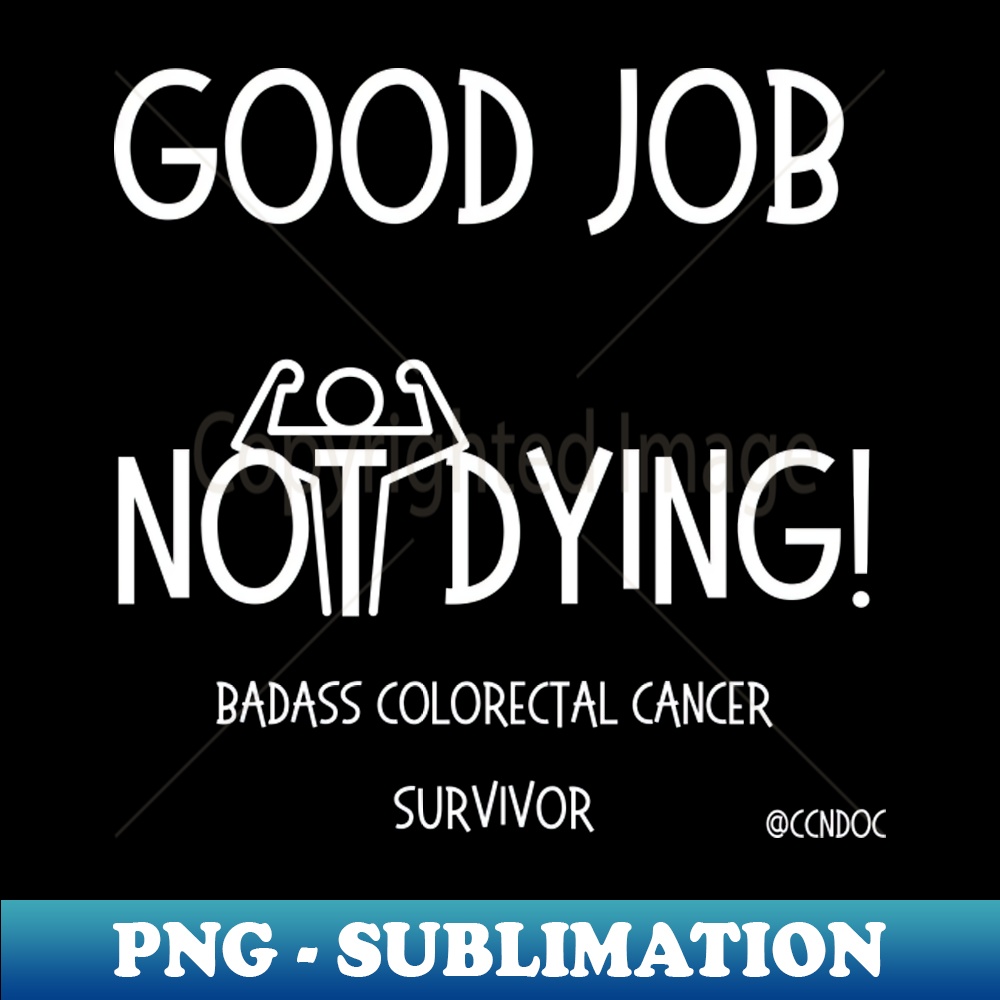 Good Job Not Dying - Cancer Humor - Colorectal Cancer Surviv | Inspire ...