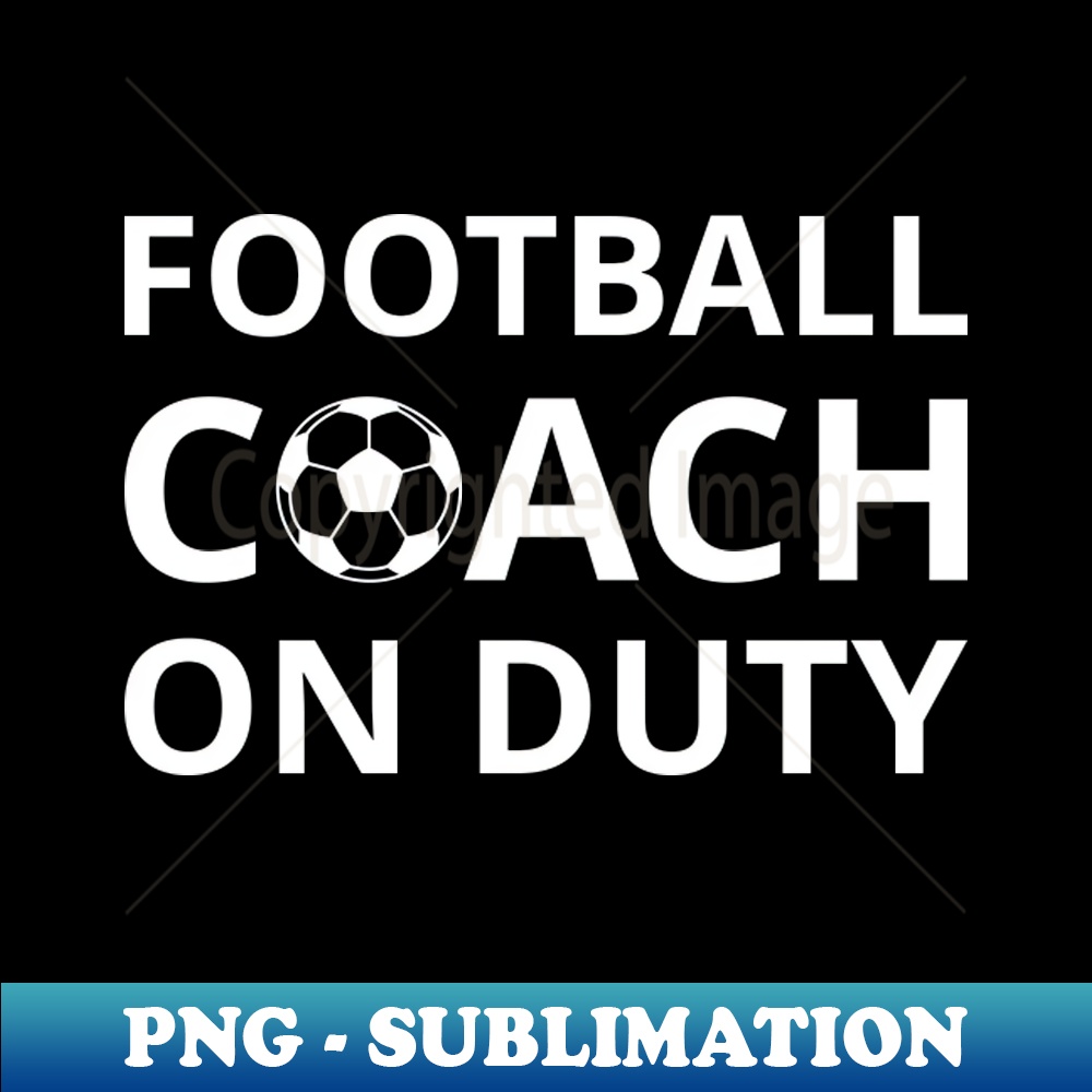 Football Coach on Duty I - Professional Sublimation Digital | Inspire ...