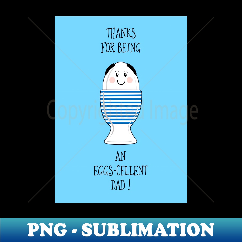 Thanks For Being An Eggs-cellent Dad - Trendy Sublimation Di | Inspire ...