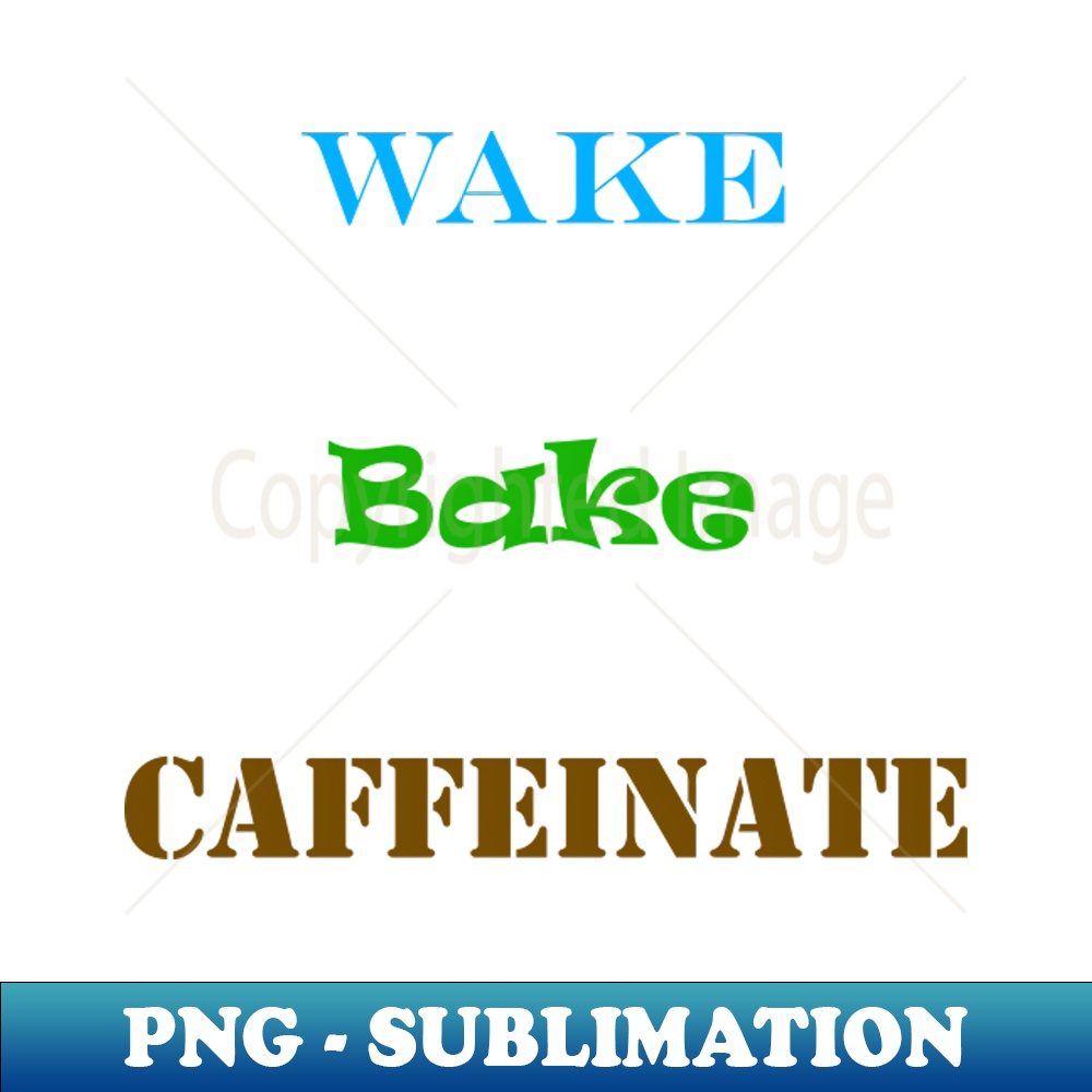Wake Bake Caffeinate - Sublimation-Ready PNG File - Create w | Inspire Uplift