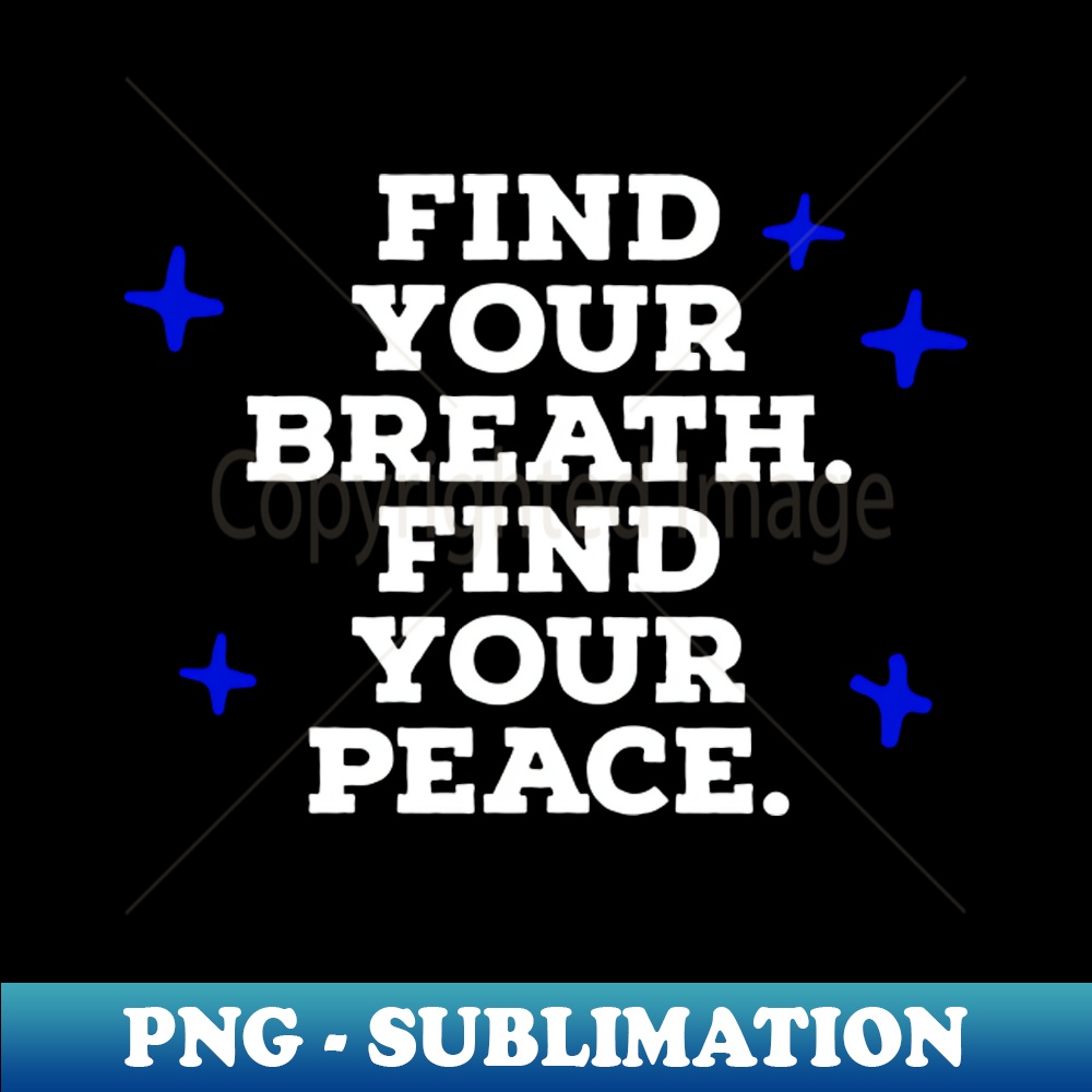 Find Your Breath Find Your Peace - High-Quality PNG Sublimat | Inspire ...