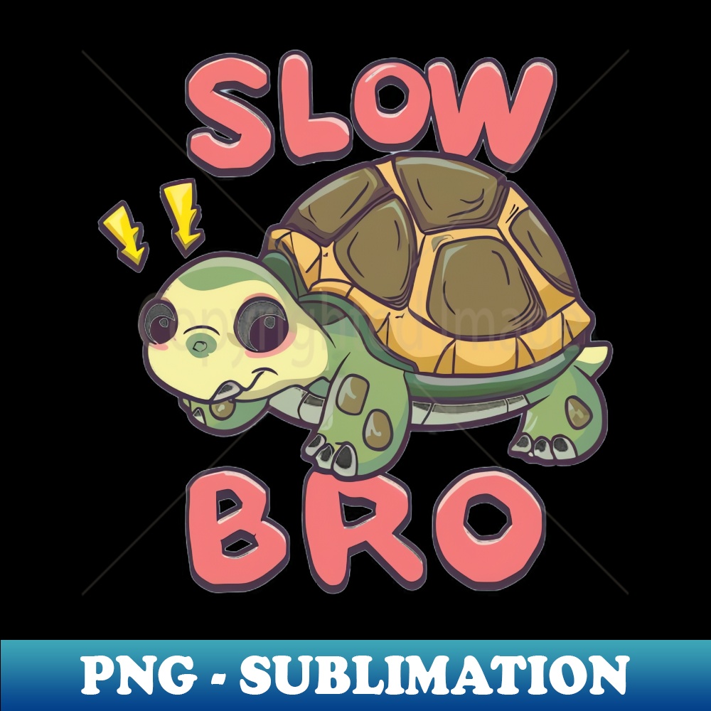 Slow bro - Elegant Sublimation PNG Download - Unleash Your C | Inspire ...