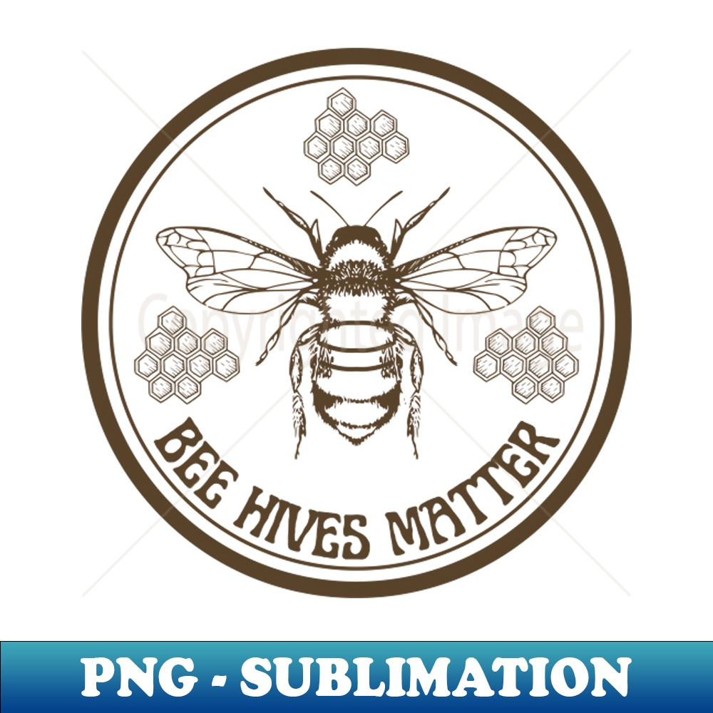 Bee Hives Matter - Special Edition Sublimation PNG File - Pe | Inspire ...