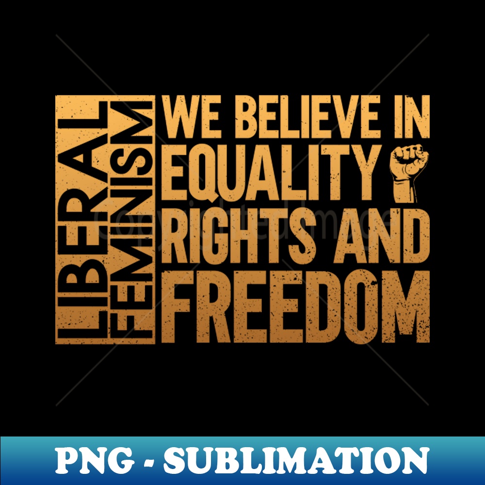 Liberal Feminism - We Believe In Equality Rights And Freedom | Inspire ...