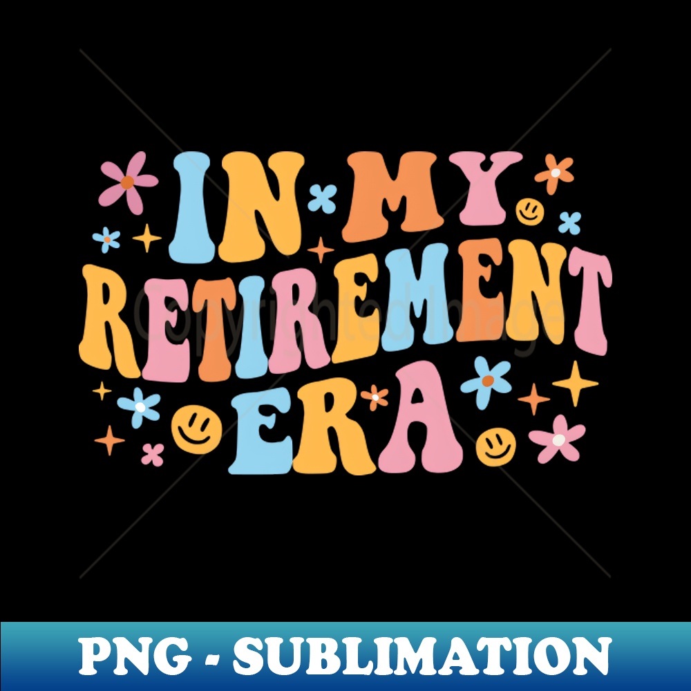 In My Retirement Era I - Aesthetic Sublimation Digital File - Inspire ...