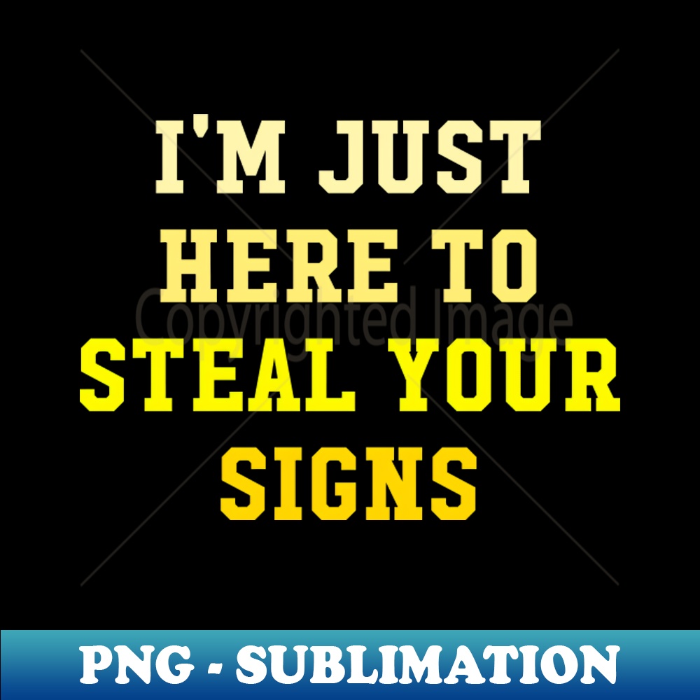 Im Just Here To Steal Your Signs - Signature Sublimation PNG | Inspire ...