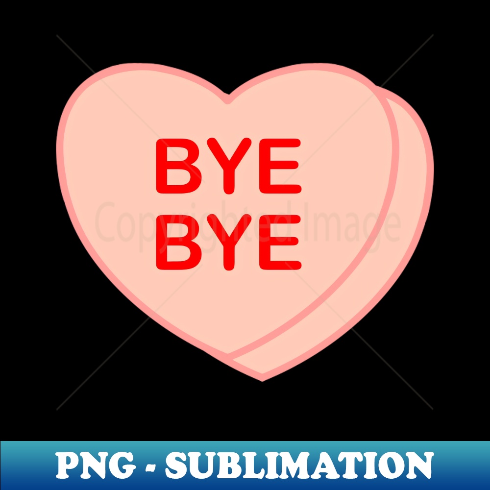 Conversation Heart Bye Bye - Instant Sublimation Digital Dow | Inspire ...