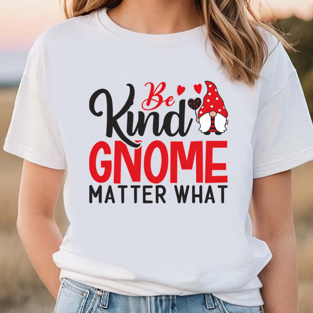 Be Kind Gnome Matter What | Inspire Uplift