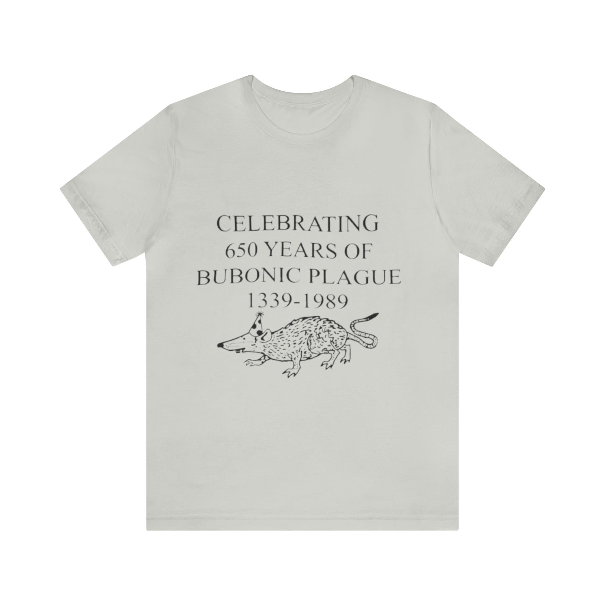 Celebrating 650 Years Of Bubonic Plague 1339 1989 Funny Sh | Inspire Uplift