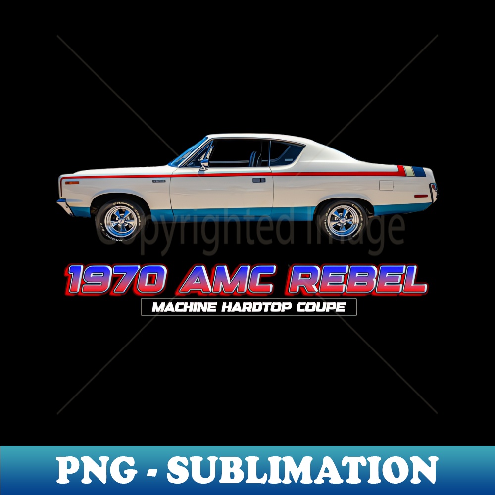 1970 AMC Rebel Machine Hardtop Coupe - Exclusive PNG Sublima | Inspire ...
