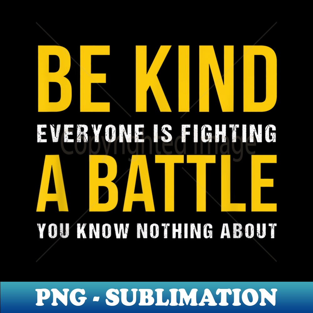 Anti-Bullying Be Kind Everyone is Fighting A Battle - Unique | Inspire ...