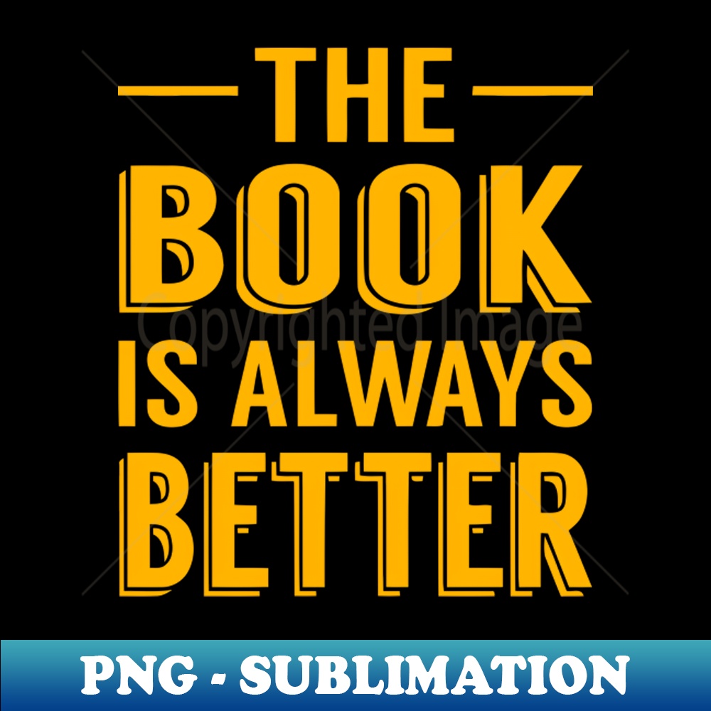 The Book Is Always Better - PNG Sublimation Digital Download | Inspire ...