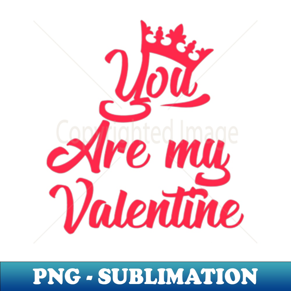 You Are My Valentine - Signature Sublimation PNG File - Unle | Inspire ...