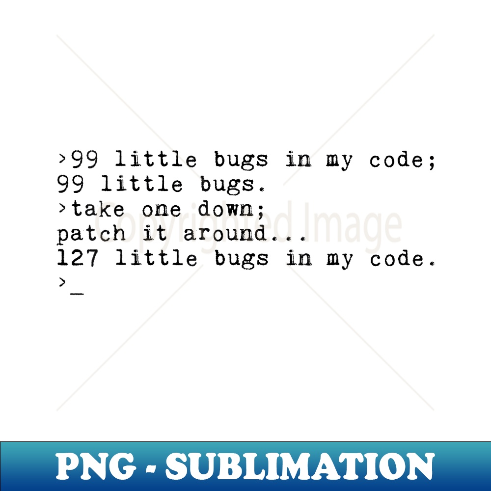 Little Bugs In My Code, 99 Little Bugs, Take One Down --. - | Inspire Uplift
