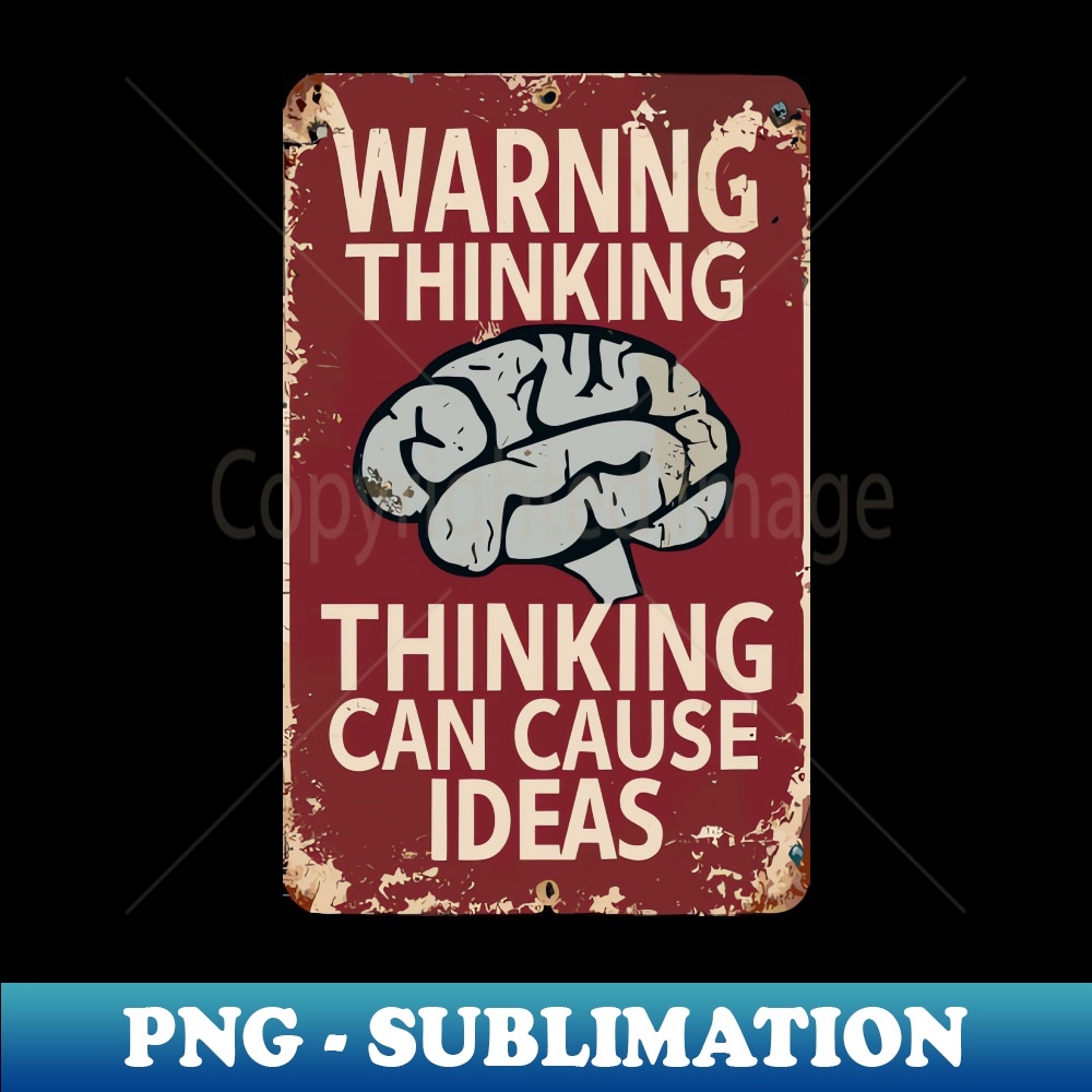Warning Thinking Can Cause Ideas - High-Resolution PNG Subli - Inspire ...