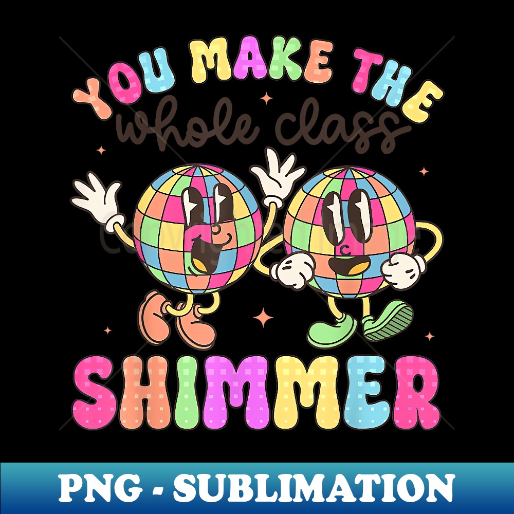 Teacher Classroom You Make The Whole Class Shimmer - Profess | Inspire ...