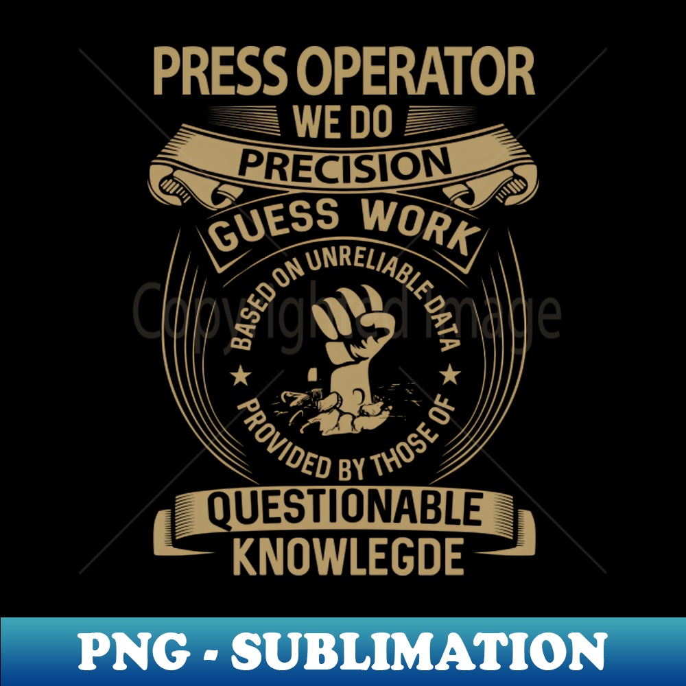 Press Operator - We Do Precision - Aesthetic Sublimation Dig | Inspire Uplift
