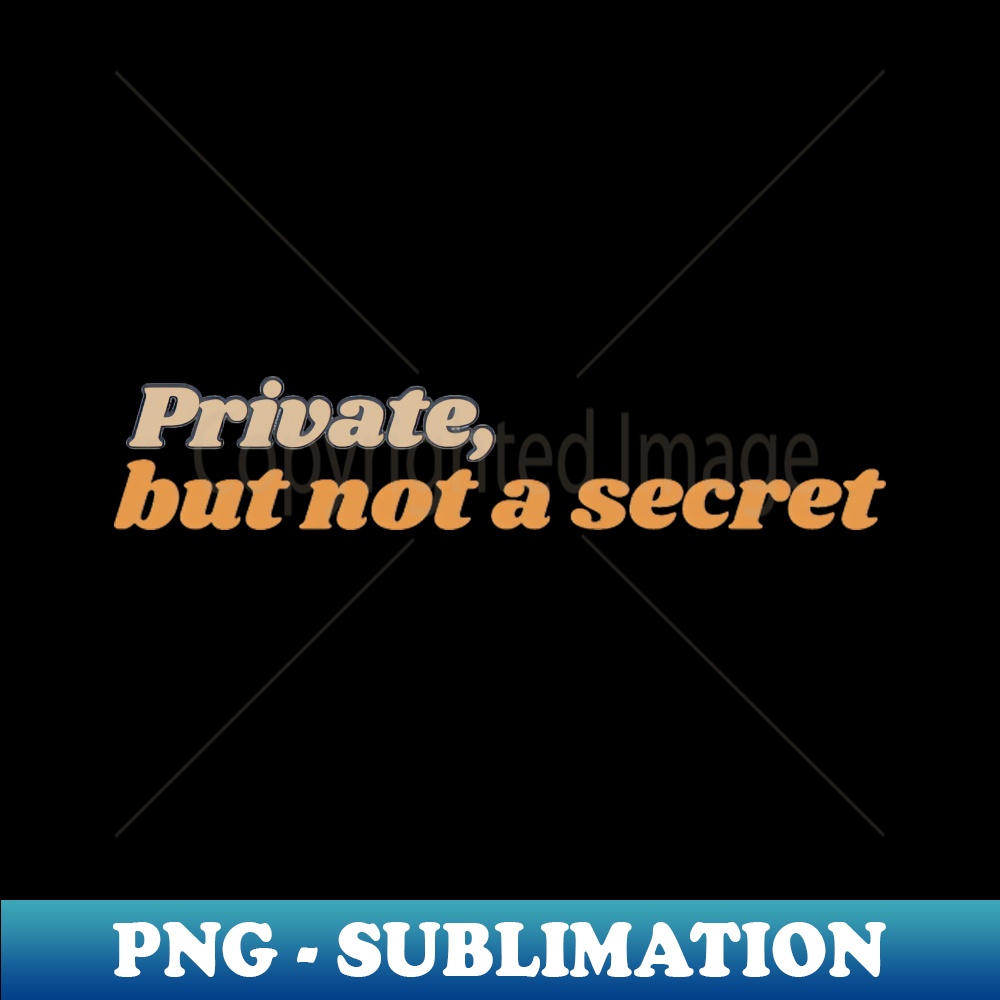 Private But Not A Secret - Artistic Sublimation Digital File | Inspire ...