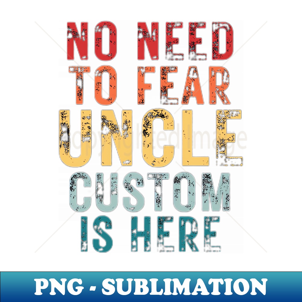 No Need To Fear Uncle Custom Is Here Retro Vintage Crazy Unc | Inspire ...